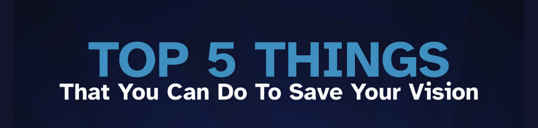 The Top 5 Things That You Can Do To Save Your Vision - Low Vision ...